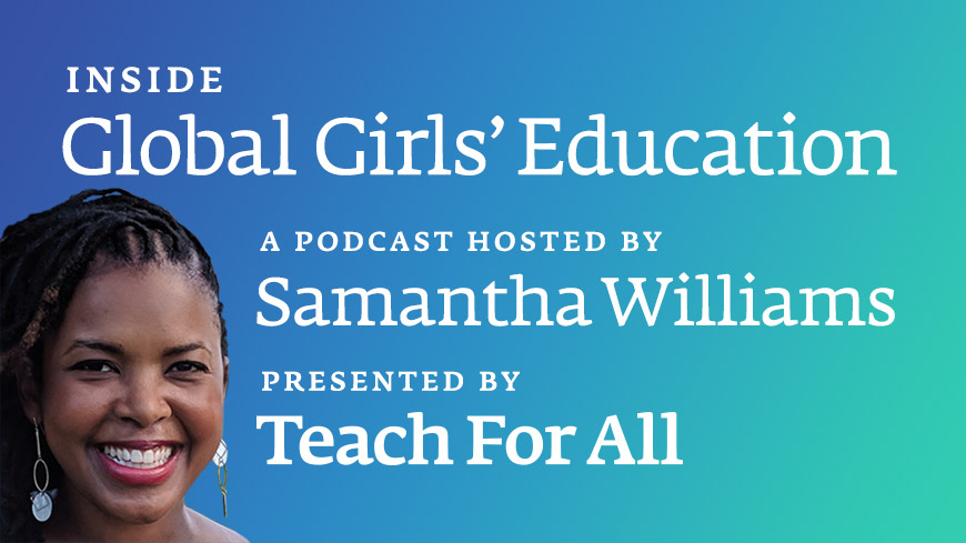 Teach For All Goes "Inside Global Girls’ Education" With a New Podcast ...